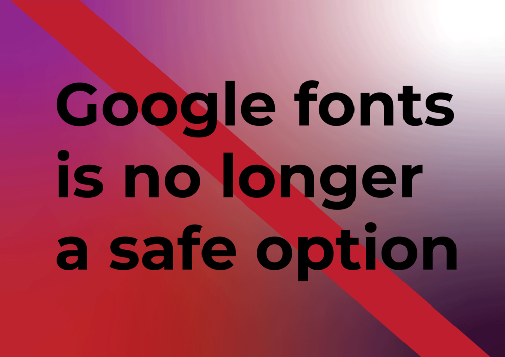 Why You Should Stop Using Google Fonts in Your Projects